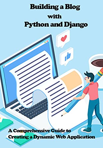 Building A Blog With Python And Django A Comprehensive Guide To Creating A Dynamic Web