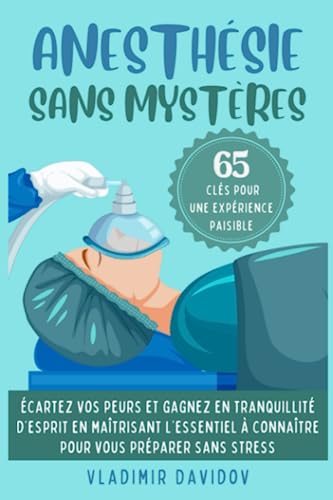 Anesthésie sans mystères: 65 clés pour une expérience paisible by ...