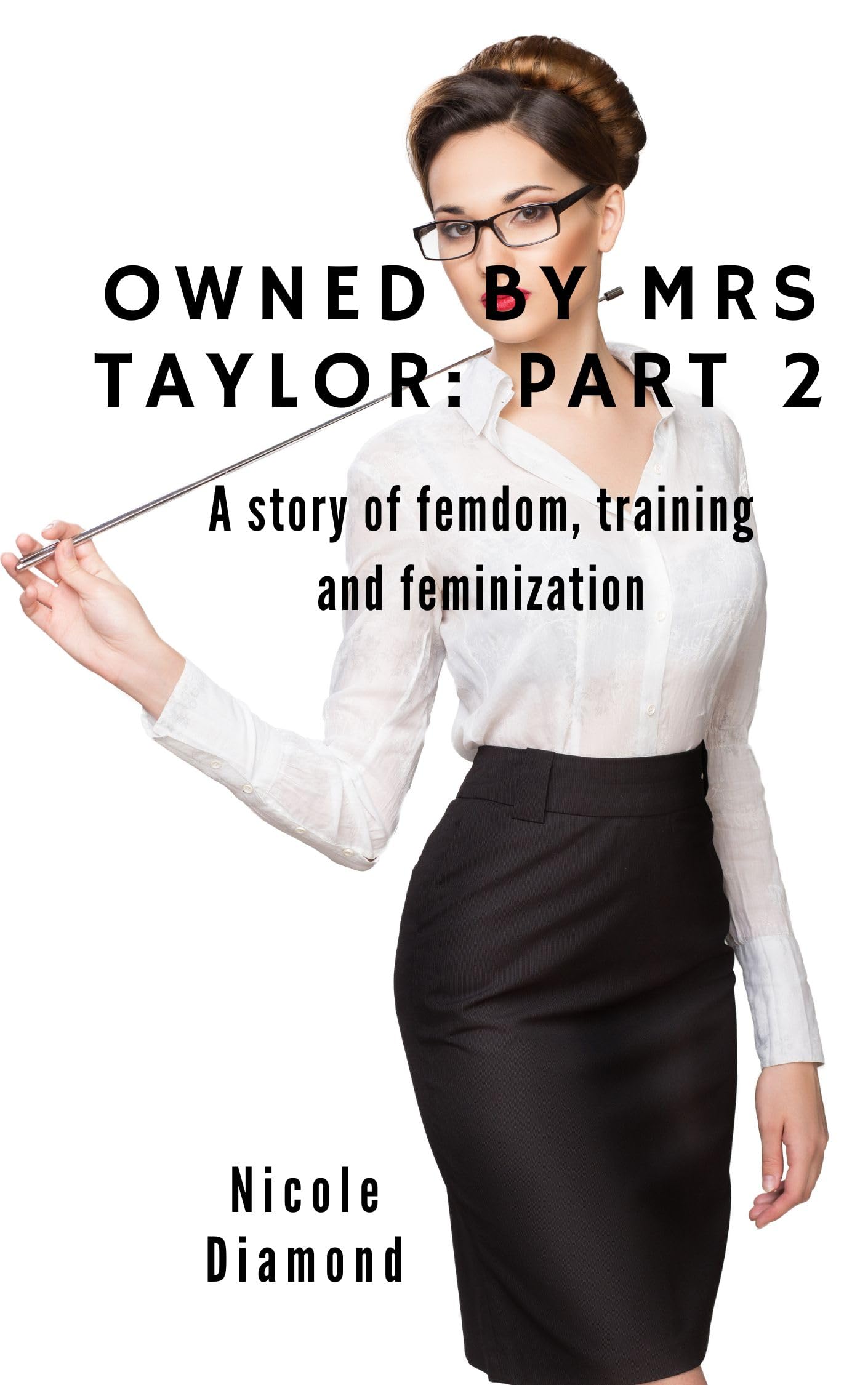 Owned by Mrs. Taylor Part 2: A story of Femdom, Training and ...
