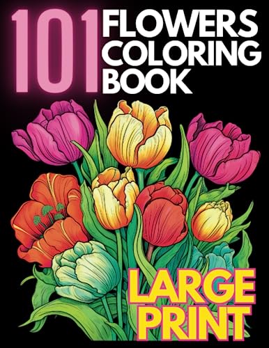 101 FLOWERS COLORING BOOK LARGE PRINT: Beautiful and Easy Flowers Coloring Book for all adults ...