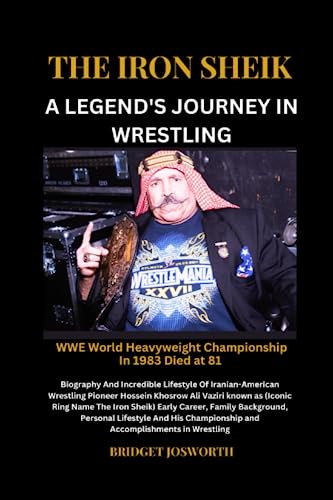 THE IRON SHEIK: A LEGEND'S JOURNEY IN WRESTLING: Biography And ...