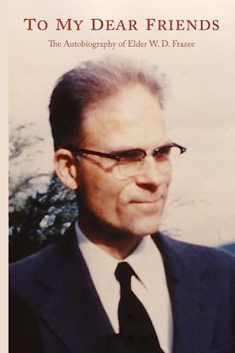 To My Dear Friends: The Autobiography of W. D. Frazee by W. D. Frazee ...