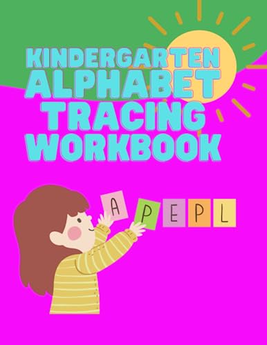 KINDERGARTEN ALPHABET TRACING WORKBOOK: ABC Writing Practice: Mastering ...