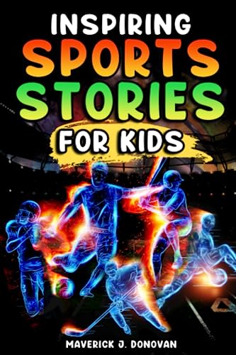 Inspiring Sports Stories for Kids: The Incredible Journeys of 15 Great ...