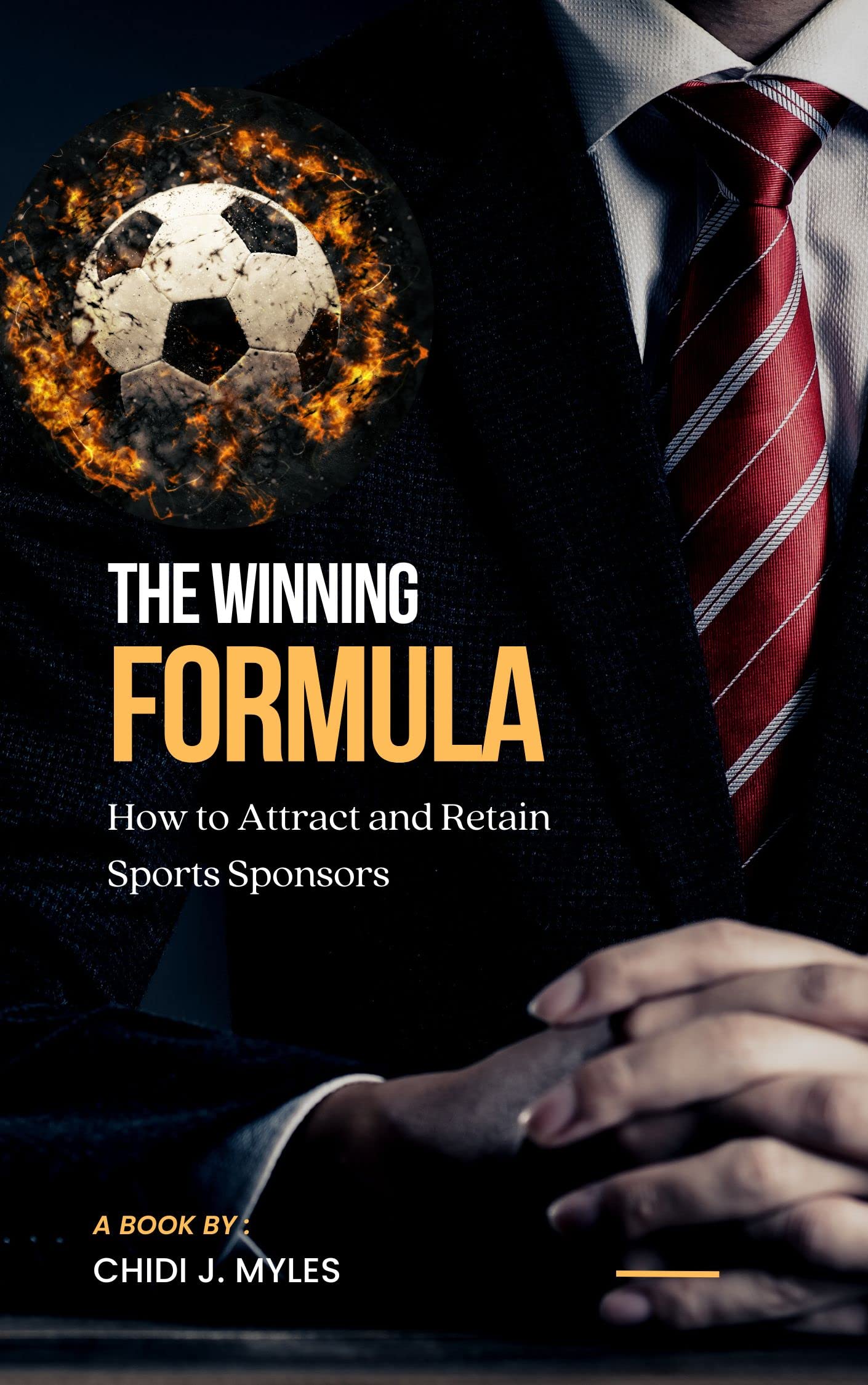 The Winning Formula: How to Attract and Sustain Sports Sponsors: The ...