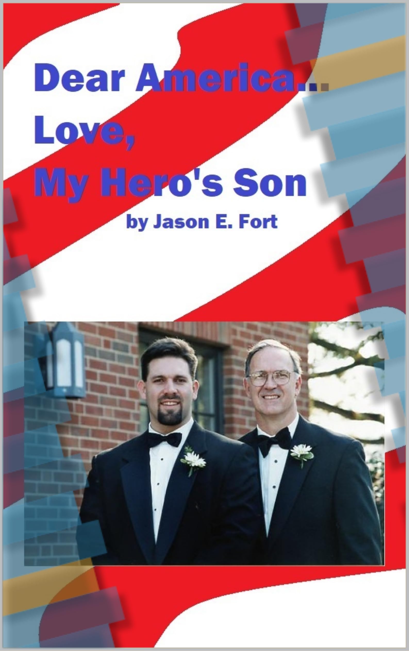 Dear America...Love, My Hero's Son by Jason E. Fort | Goodreads