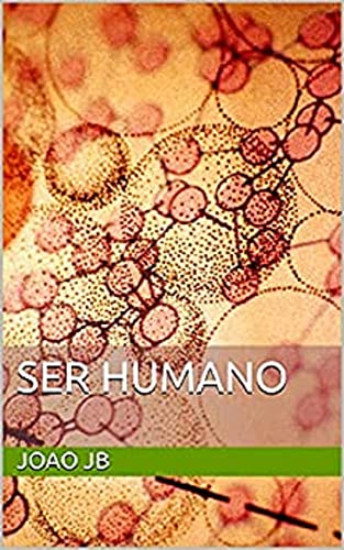 SER HUMANO (UNIVERSOS) (Portuguese Edition) by JOAO JB | Goodreads