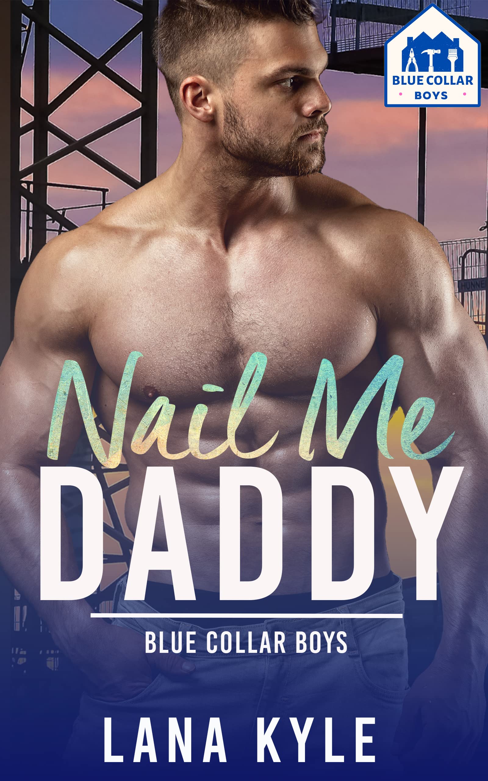 Nail Me Daddy (Blue Collar Boys #3) by Lana Kyle | Goodreads