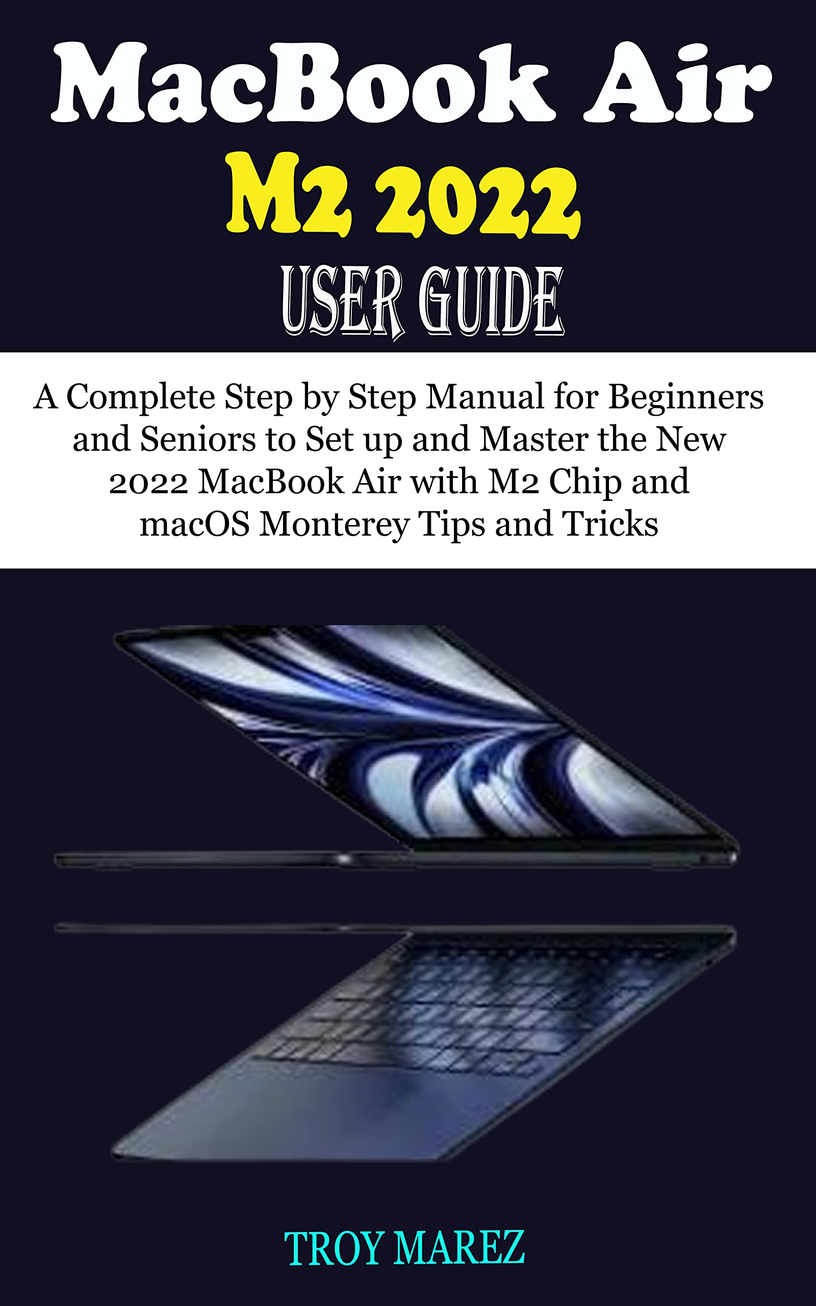 MacBook Air M2 2022 User Guide: A Complete Step by Step Manual for ...
