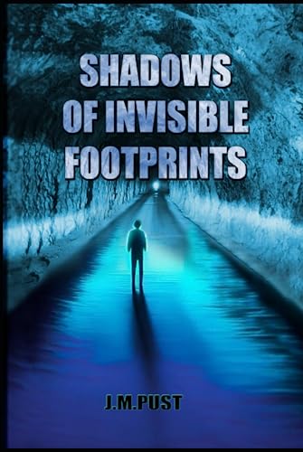 SHADOWS OF INVISIBLE FOOTPRINTS by John M Pust | Goodreads