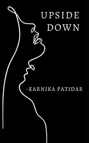 UPSIDE DOWN by Karnika Patidar | Goodreads