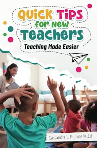 Quick Tips for New Teachers: Teaching Made Easier by Cassandra L ...