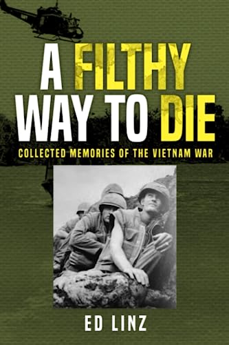 A Filthy Way to Die: Collected Memories of the Vietnam War by Ed Linz ...