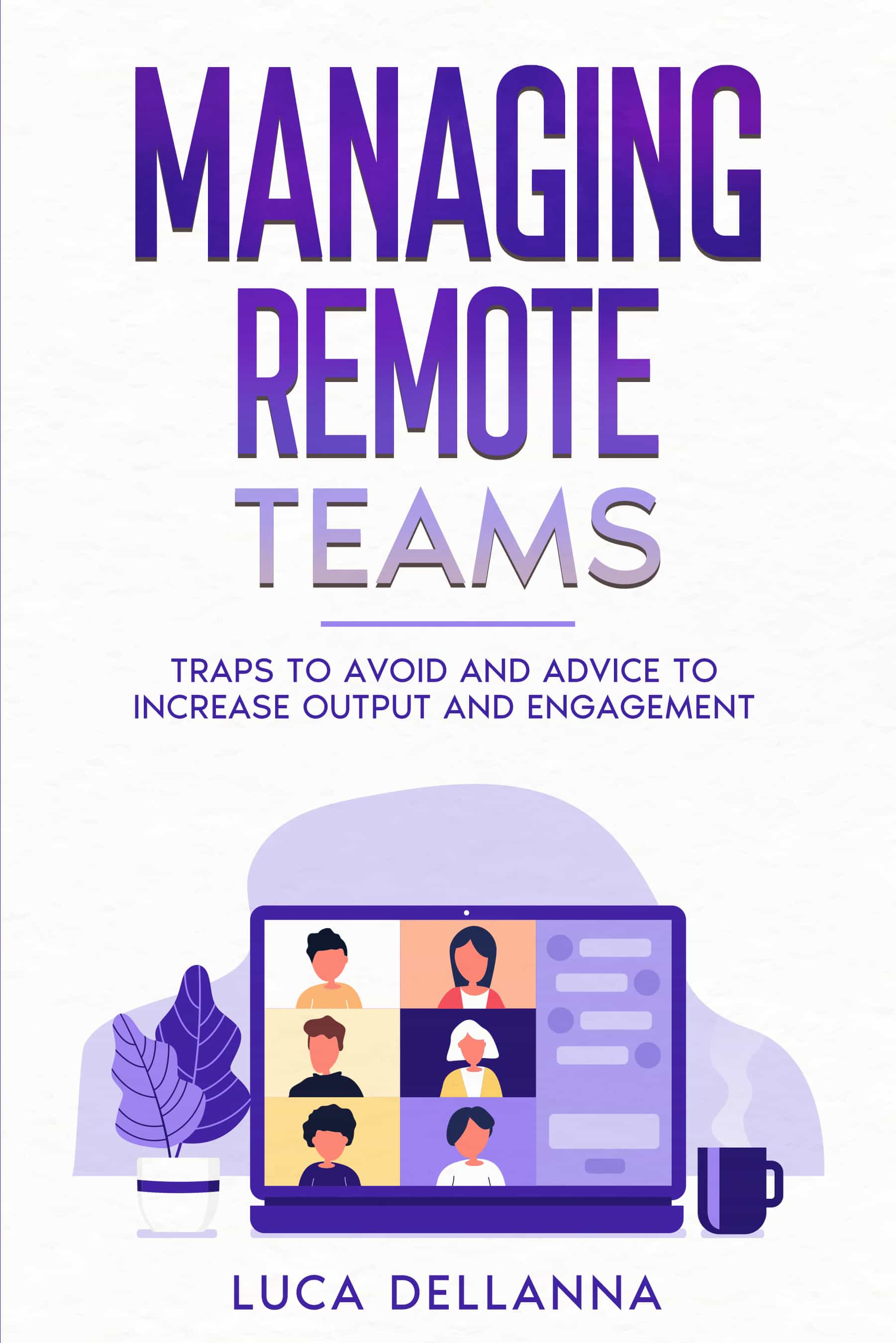 Managing Remote Teams by Luca Dellanna | Goodreads