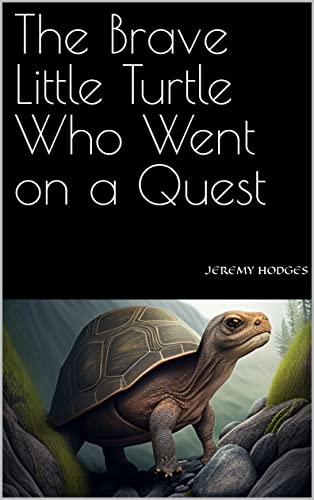 The Brave Little Turtle Who Went on a Quest by Jeremy Hodges | Goodreads