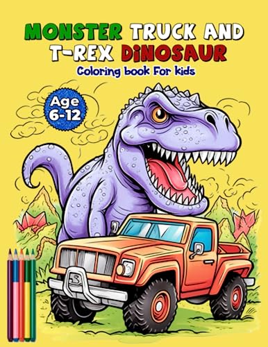 Monster Truck and T-Rex Dinosaur Coloring Book for Kids Age 6-12 ...