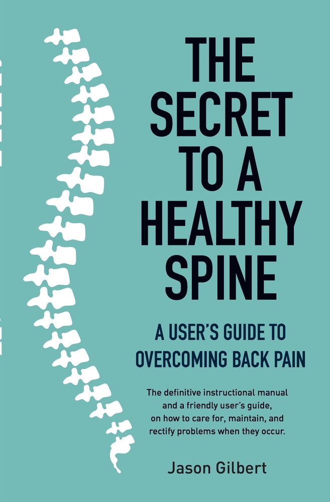 The Secret to a Healthy Spine: A user's guide to overcoming back pain ...