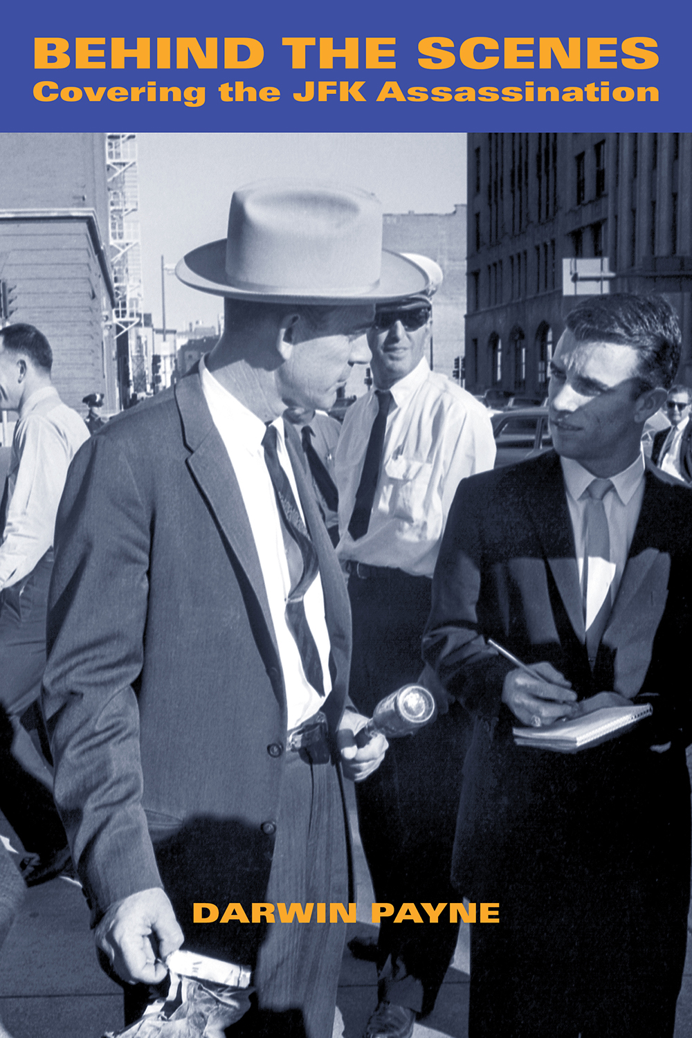 Behind the Scenes: Covering the JFK Assassination by Darwin Payne ...