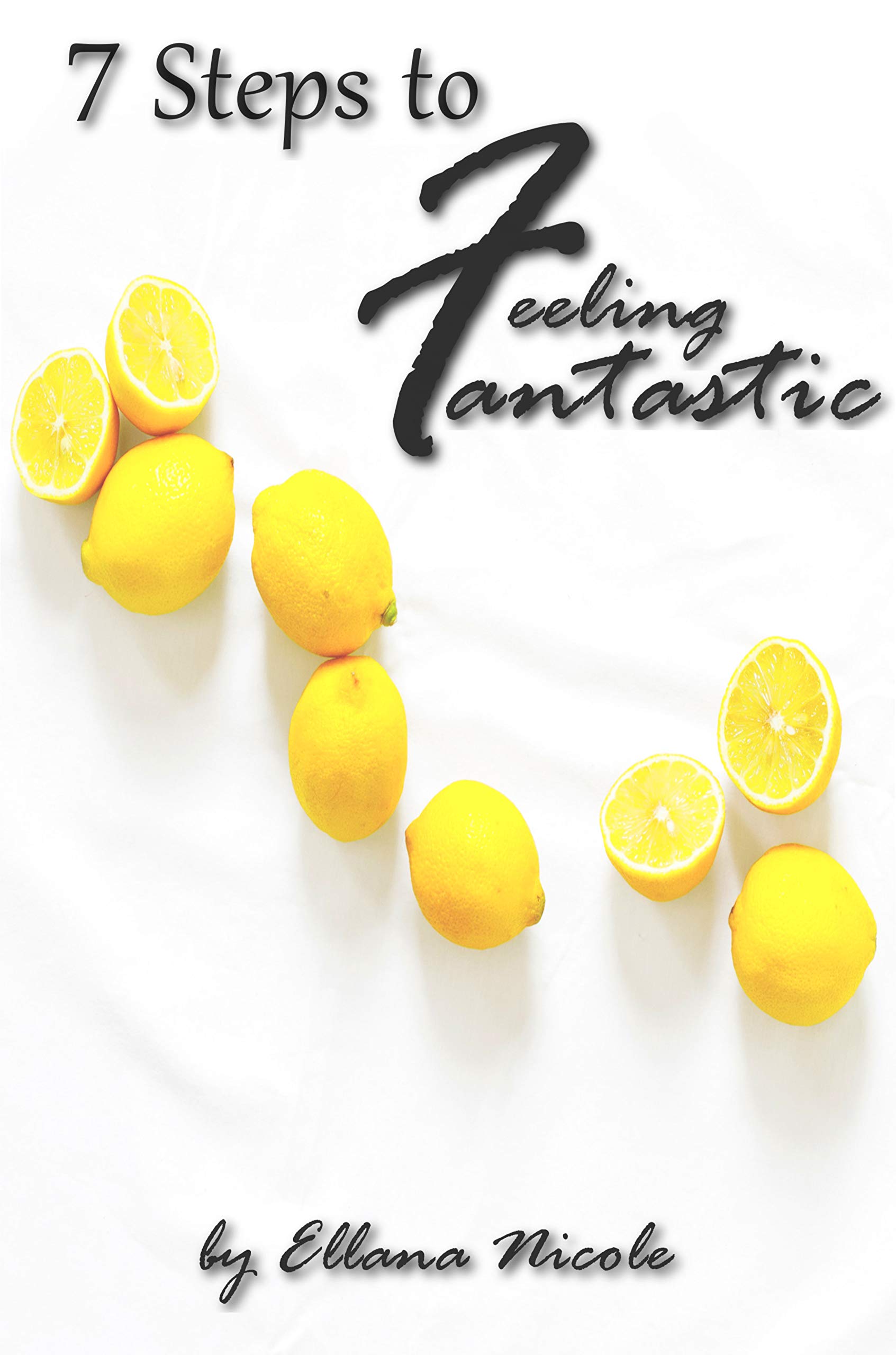 7 Steps to Feeling Fantastic: when life gives you lemons by Ellana ...