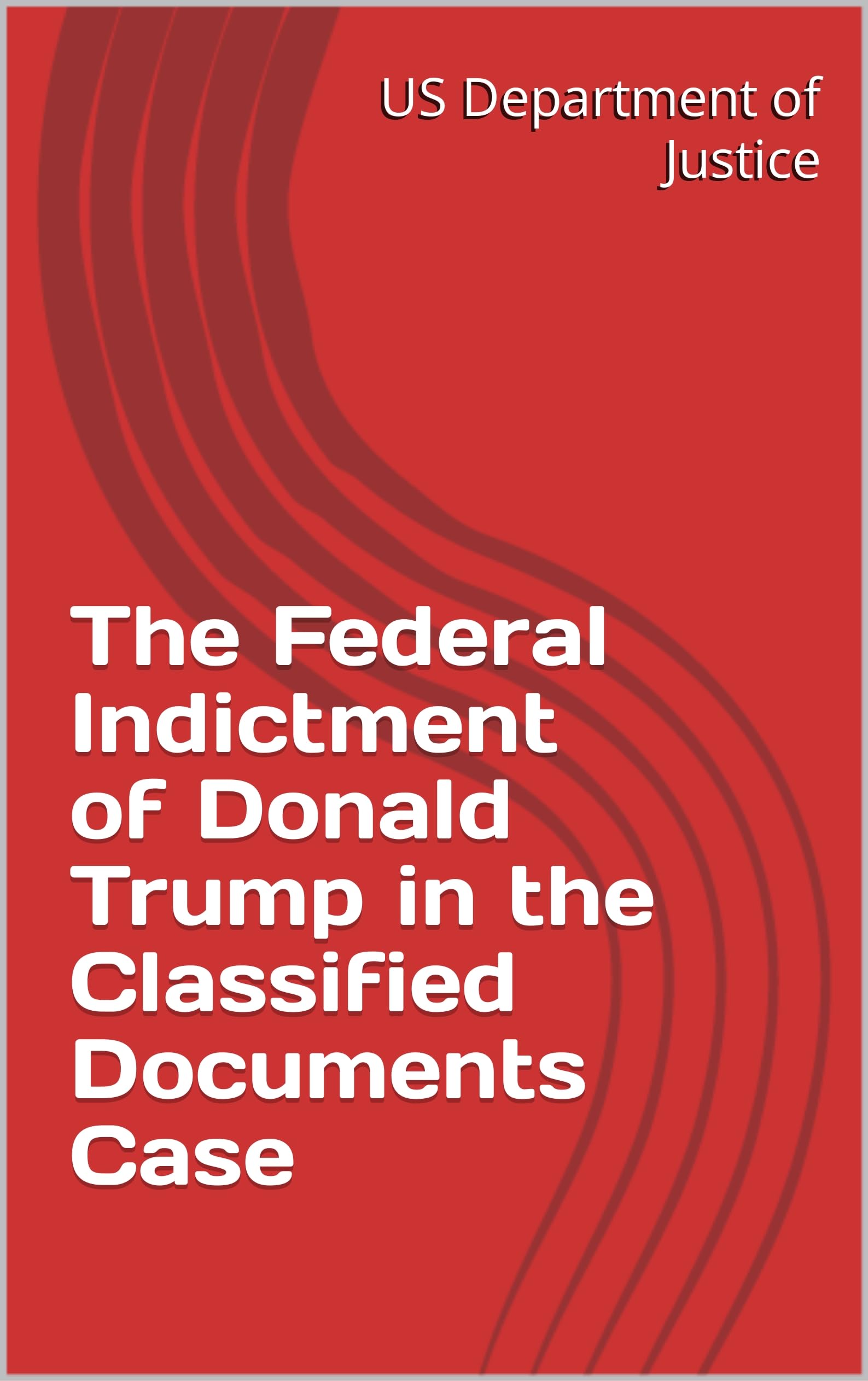 The Federal Indictment of Donald Trump in the Classified Documents Case ...