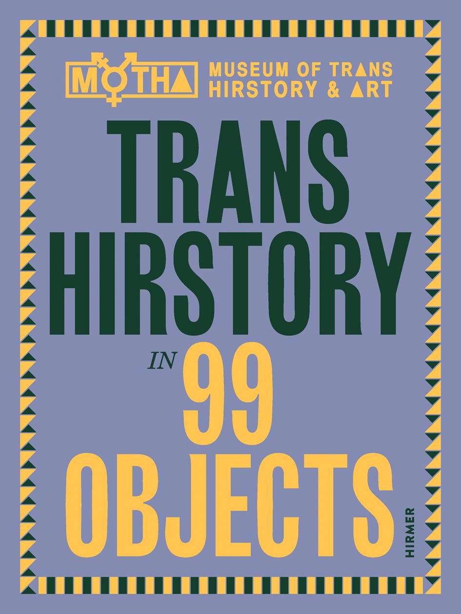 Trans Hirstory in 99 Objects by David Evans Frantz | Goodreads