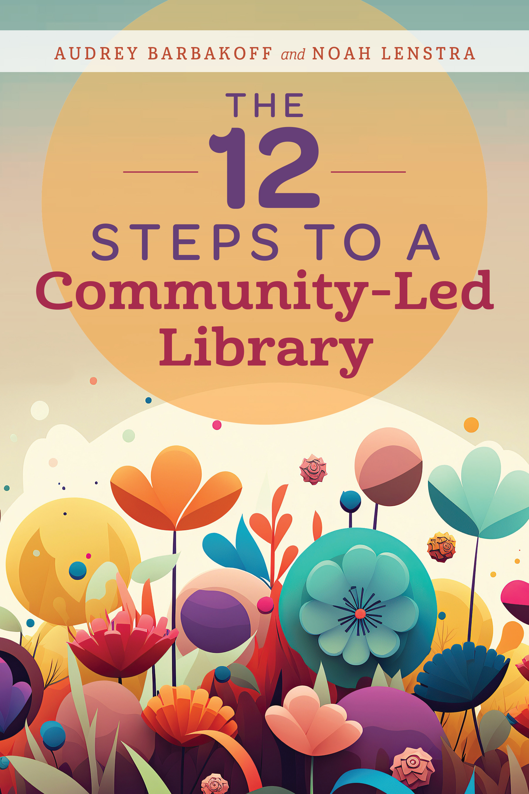 The 12 Steps to a Community-Led Library by Audrey Barbakoff | Goodreads