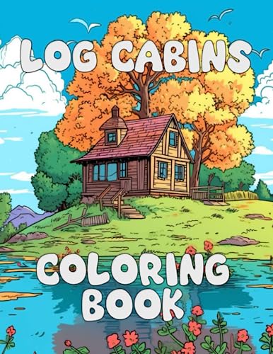 Log Cabins Coloring Book: A Relaxing Journey Through the Mountains ...