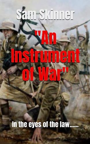 "An Instrument of War": In the eyes of the law...... by Sam Skinner ...