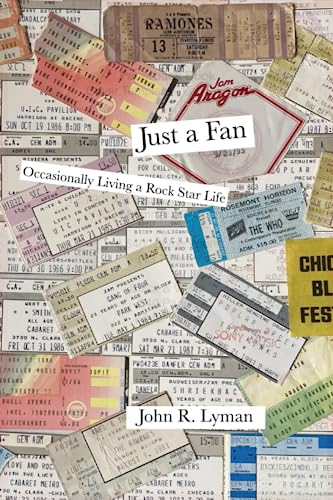Just a Fan: Occasionally Living a Rock Star Life by John R Lyman ...