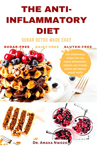 The Anti-Inflammatory Diet: Sugar Detox Made Easy, Delicious Anti ...