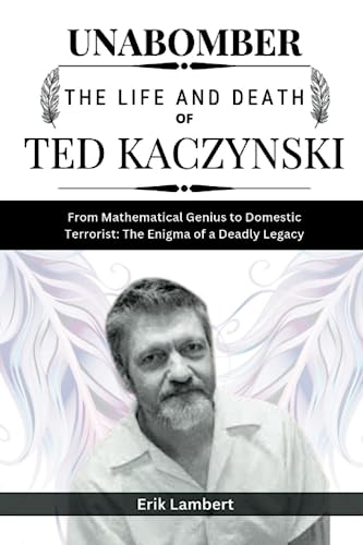 Unabomber: The Life and Death of Ted Kaczynski: From Mathematical ...