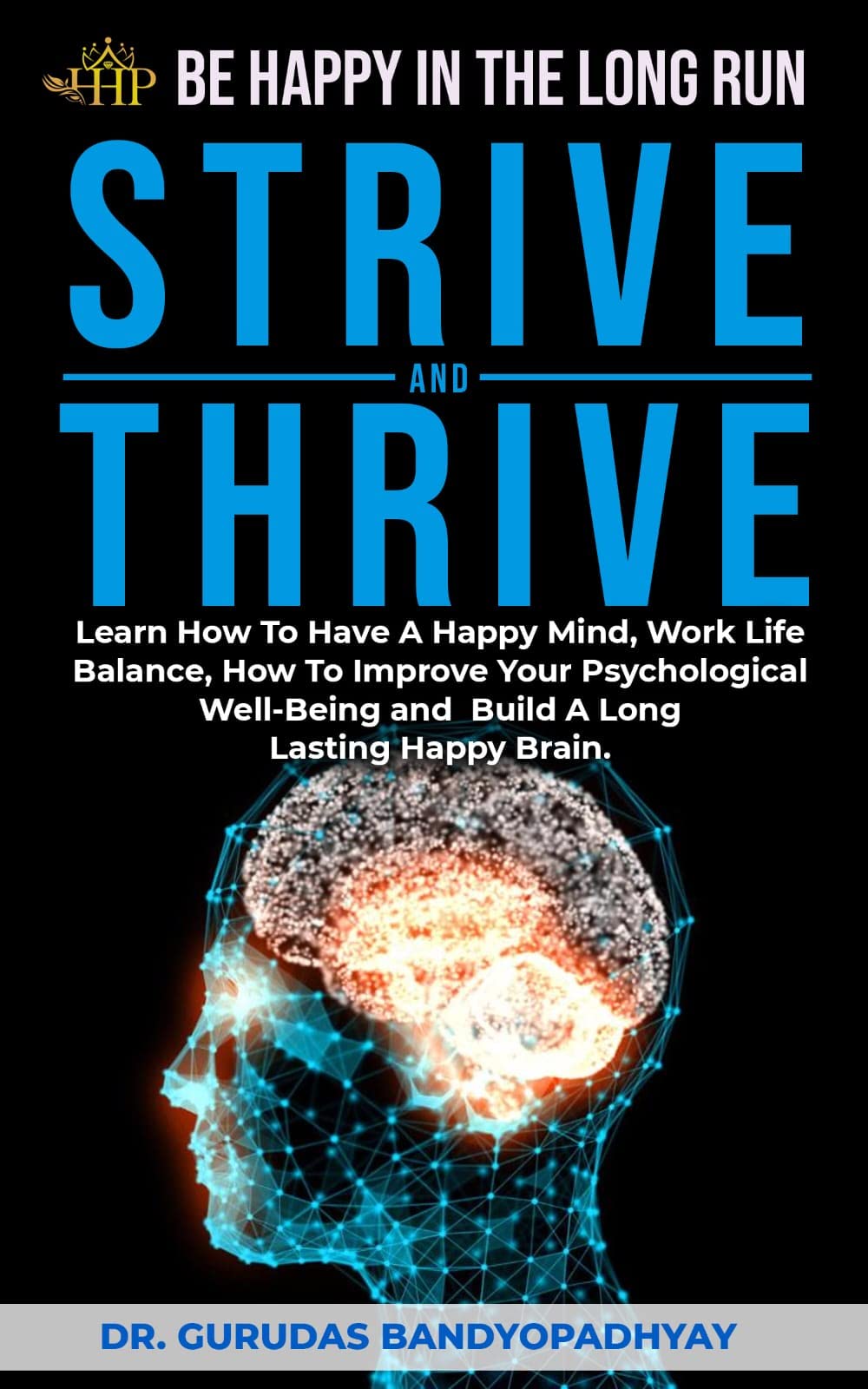Strive and Thrive: Learn How To Have A Happy Mind, Work Life Balance ...