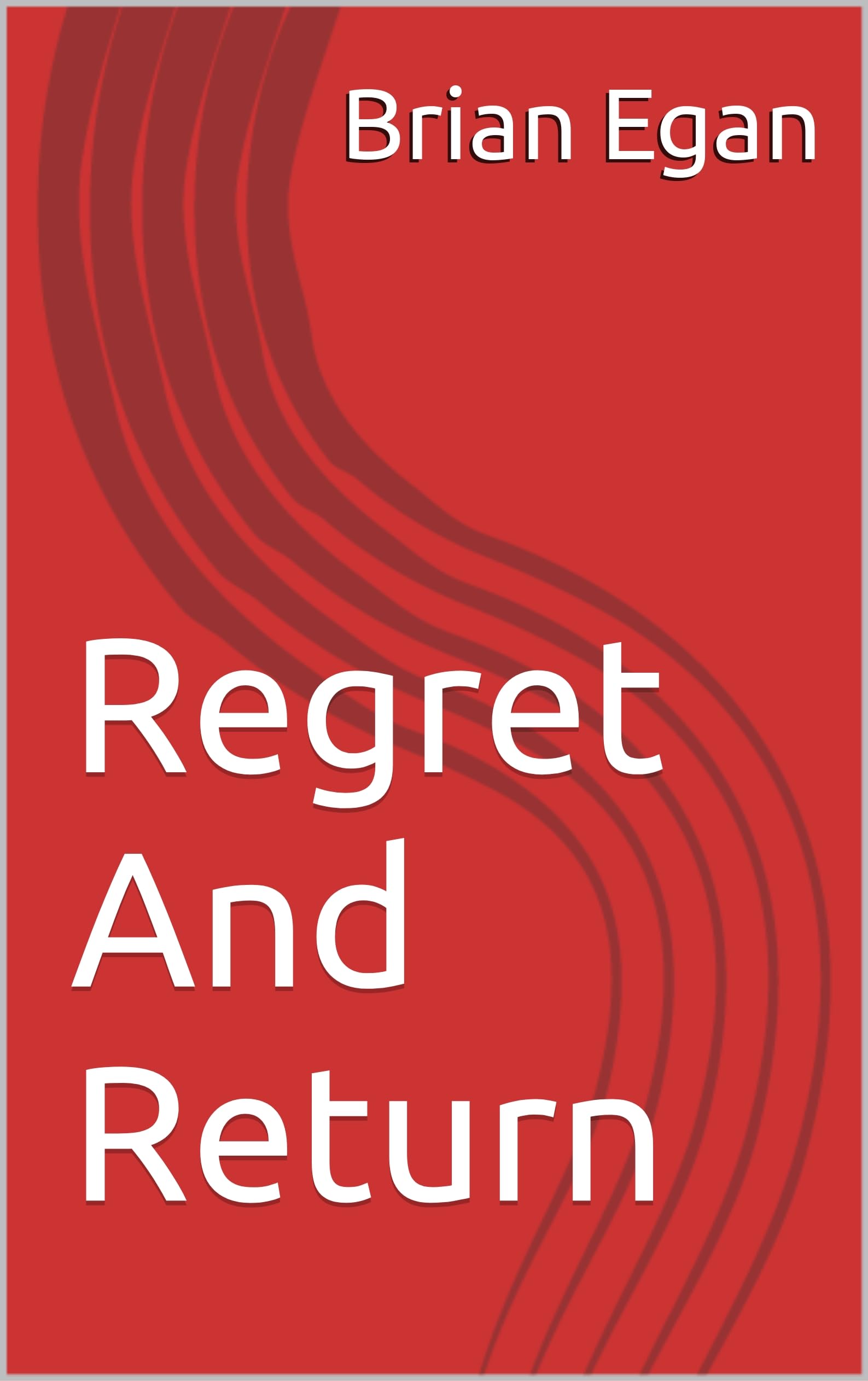 Regrets And Return by Brian Egan | Goodreads