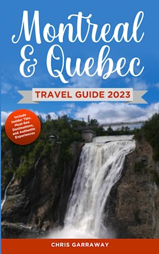 Montreal And Quebec Travel Guide: An Authentic Guide to Uncover the ...