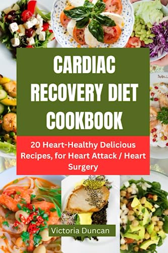 CARDIAC RECOVERY DIET COOKBOOK: 20 Heart-Healthy Delicious Recipes, for ...
