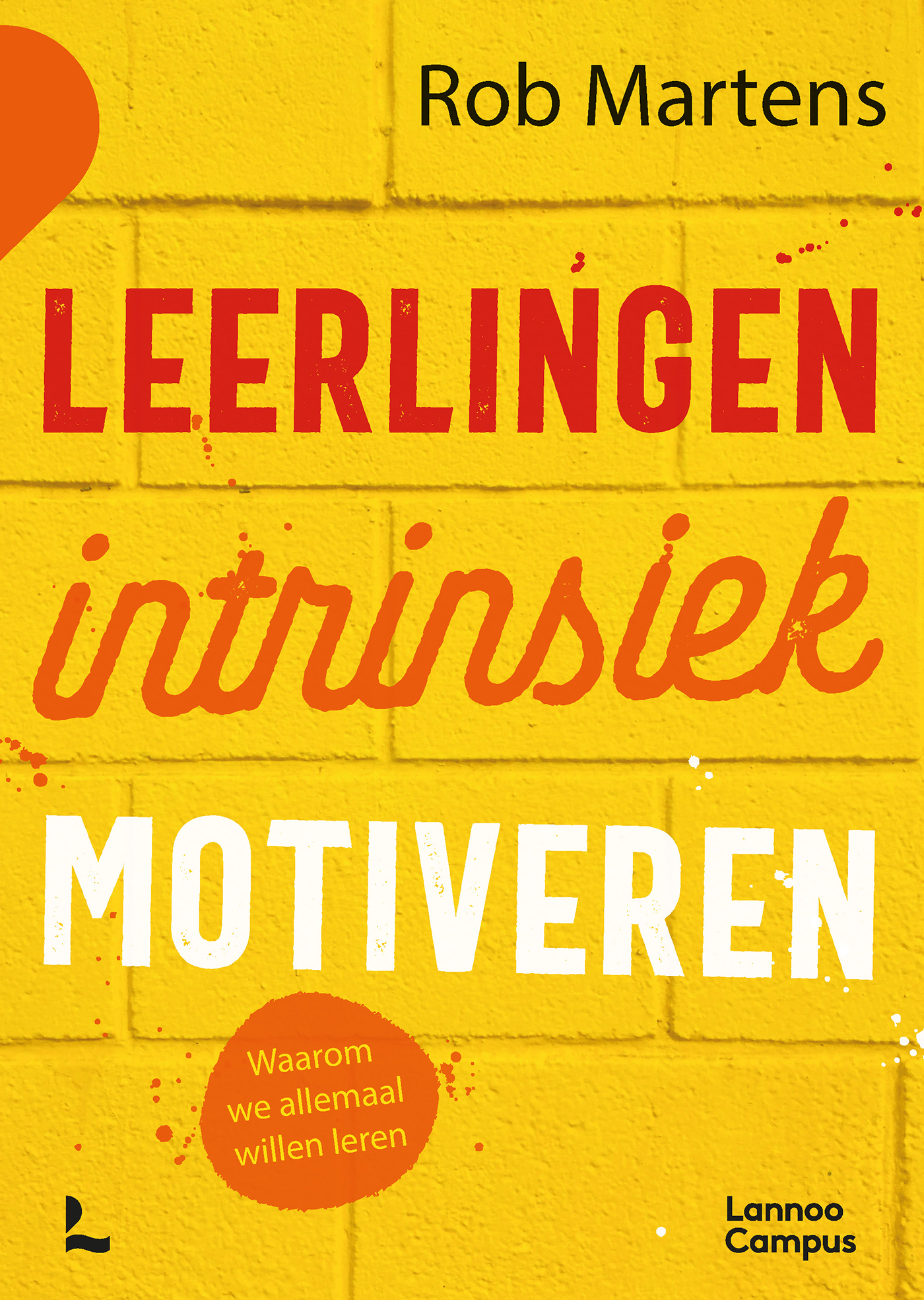 Leerlingen intrinsiek motiveren. Waarom we allemaal willen leren by Rob ...