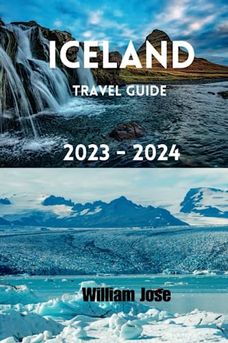 ICELAND TRAVEL GUIDE 2023 - 2024: The Ideal Vacation Guide To Iceland ...