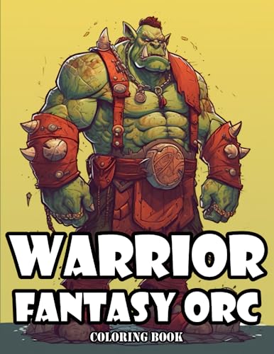 Warrior Fantasy Orc Coloring Book: A Collection of 55 Empowering ...
