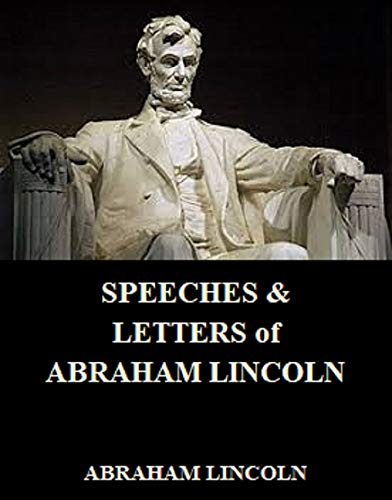 SPEECHES & LETTERS of ABRAHAM LINCOLN by Abraham Lincoln | Goodreads