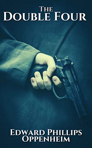 The Double Four: Illustrated by Edward Phillips Oppenheim | Goodreads