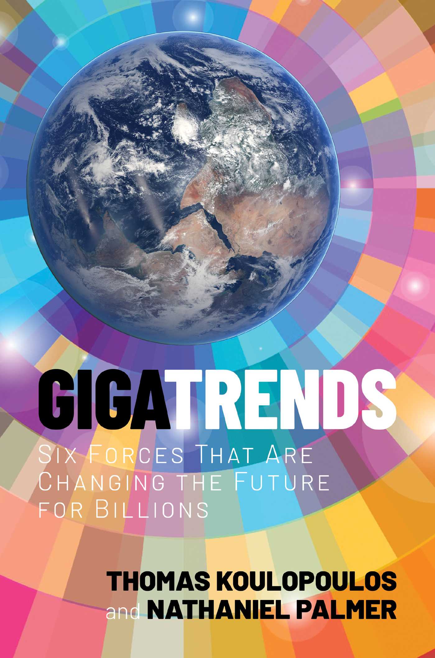 Gigatrends: Six Forces That Are Changing the Future for Billions by ...