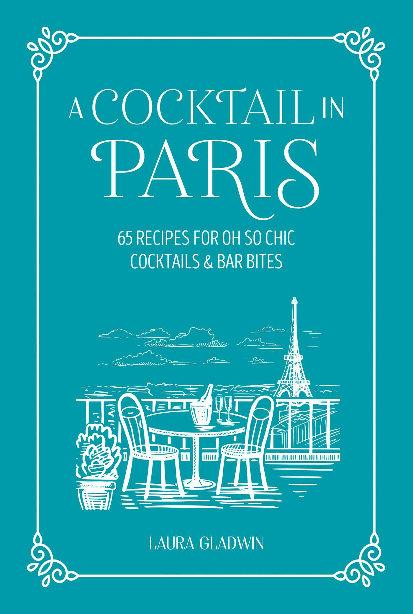 A Cocktail in Paris: 65 recipes for oh so chic cocktails & bar bites by ...