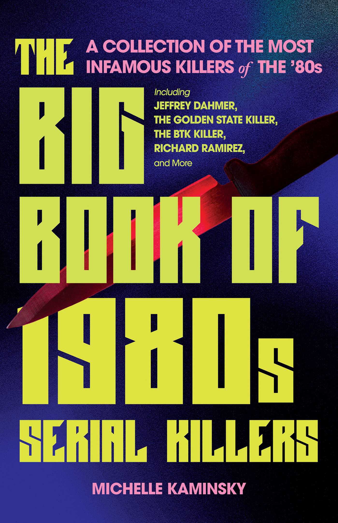 The Big Book of 1980s Serial Killers: A Collection of the Most Infamous ...