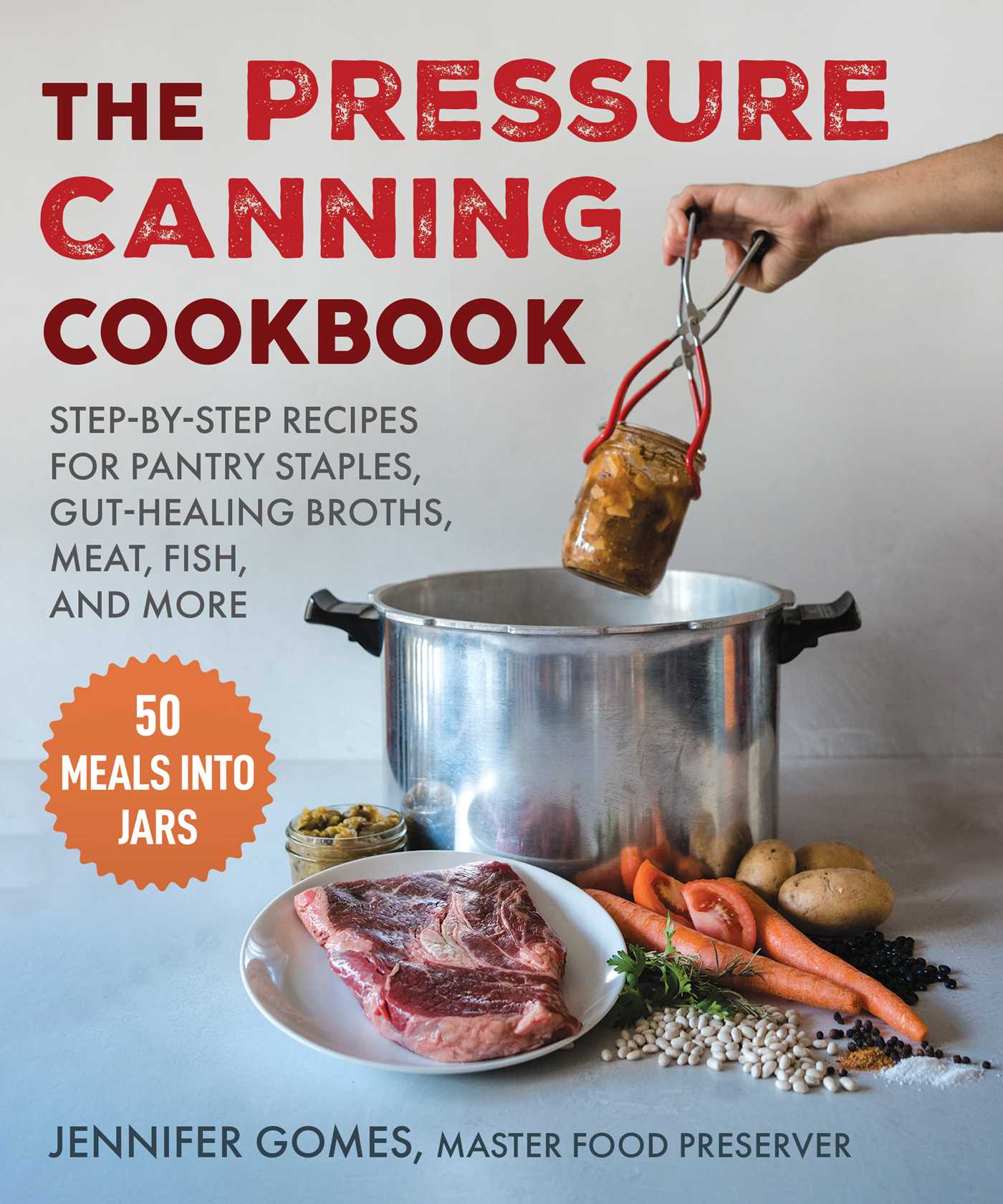 Pressure Canning Cookbook: Step-by-Step Recipes for Pantry Staples, Gut ...