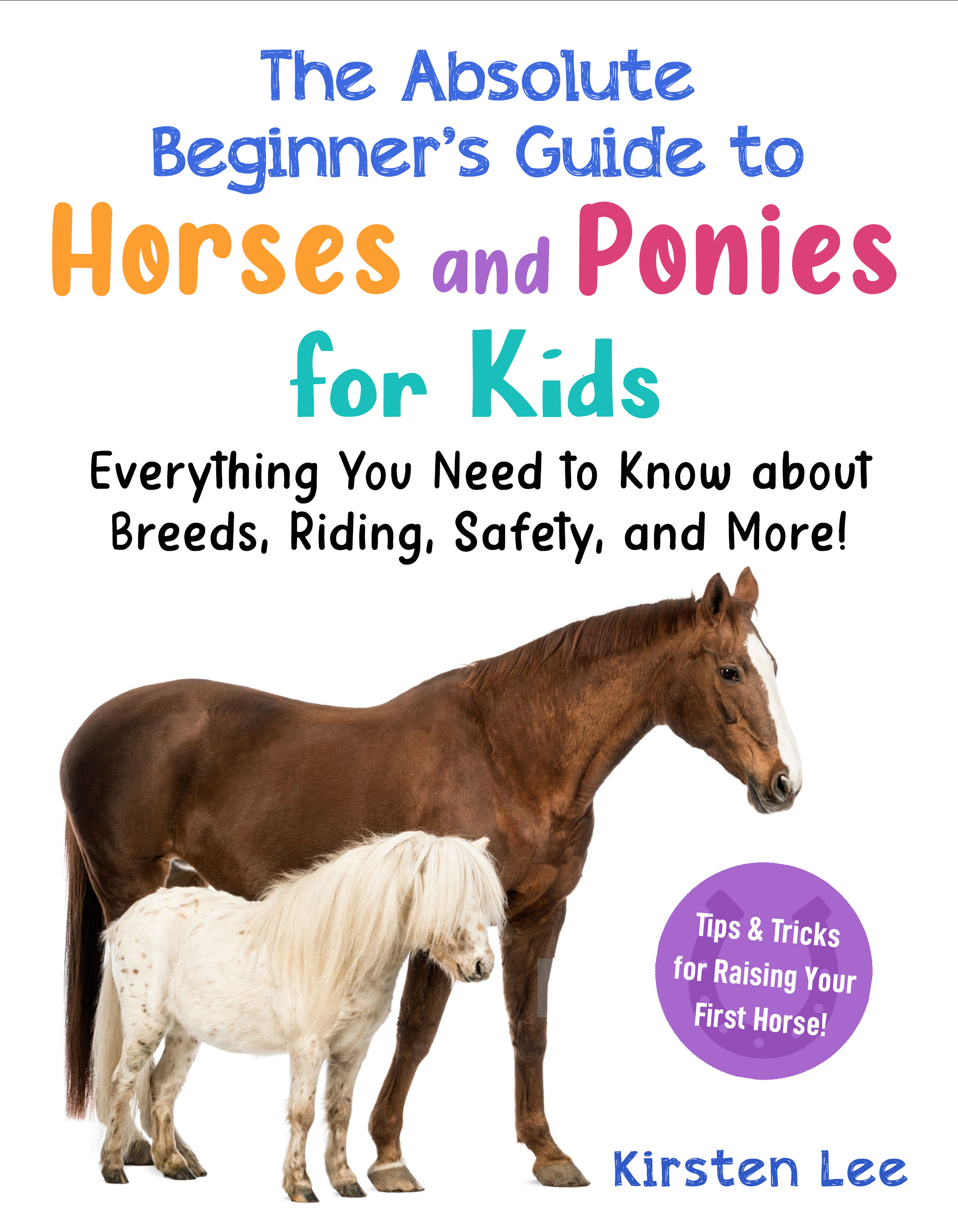The Absolute Beginner's Guide to Horses and Ponies for Kids: Everything ...