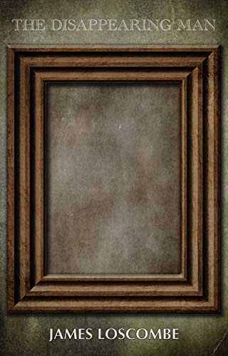 The Disappearing Man: A Jonus Stone Short Story by James Loscombe ...