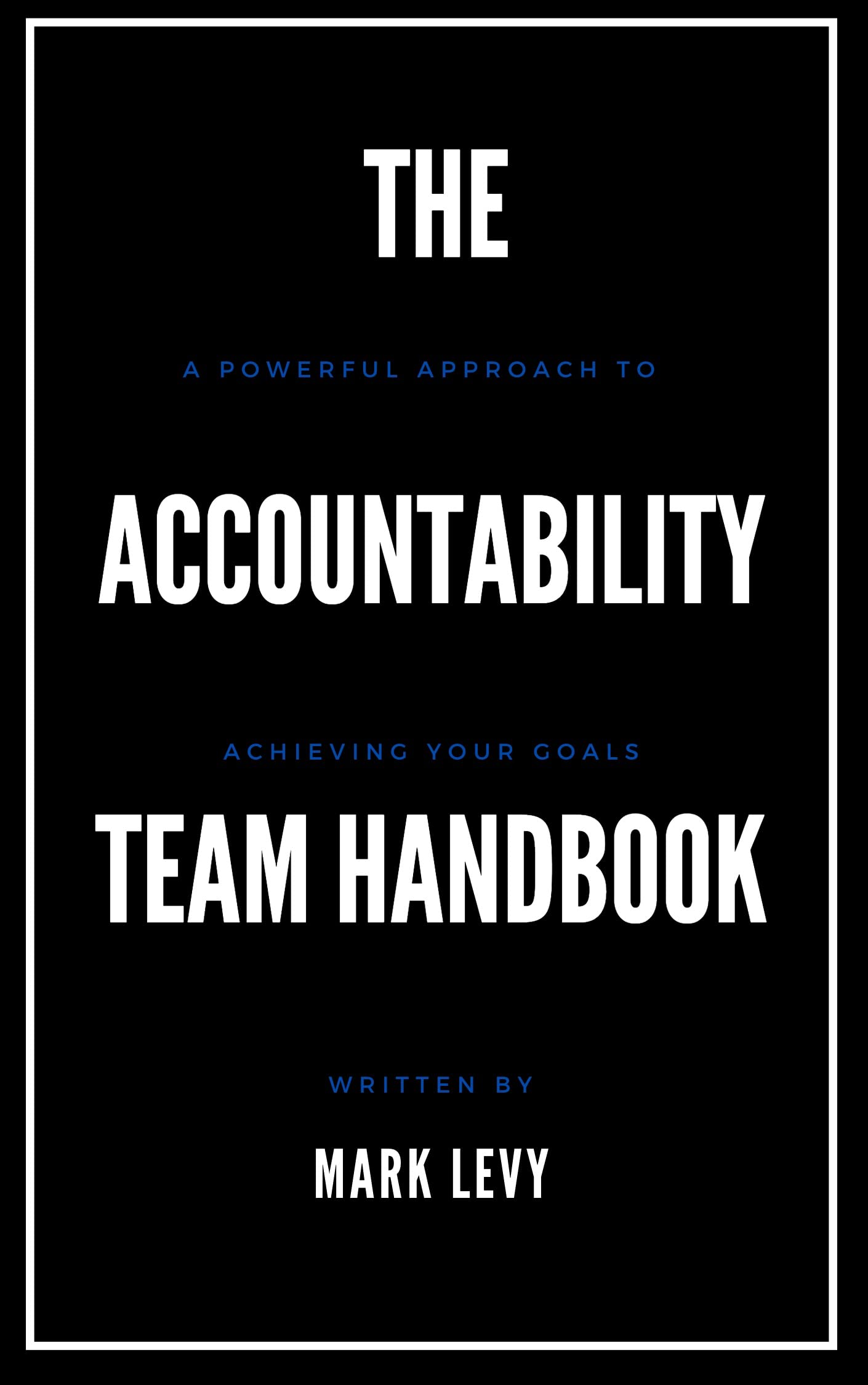 The Accountability Team Handbook: A Powerful Approach to Achieving Your ...