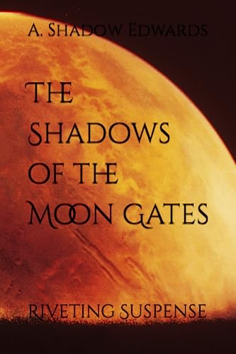 The Shadows of the Moon Gates by A. Shadow Edwards | Goodreads