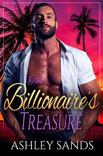 The Billionaire's Treasure: A Enemy to Lovers Travel Stepbrother Romance by Ashley Sands | Goodreads