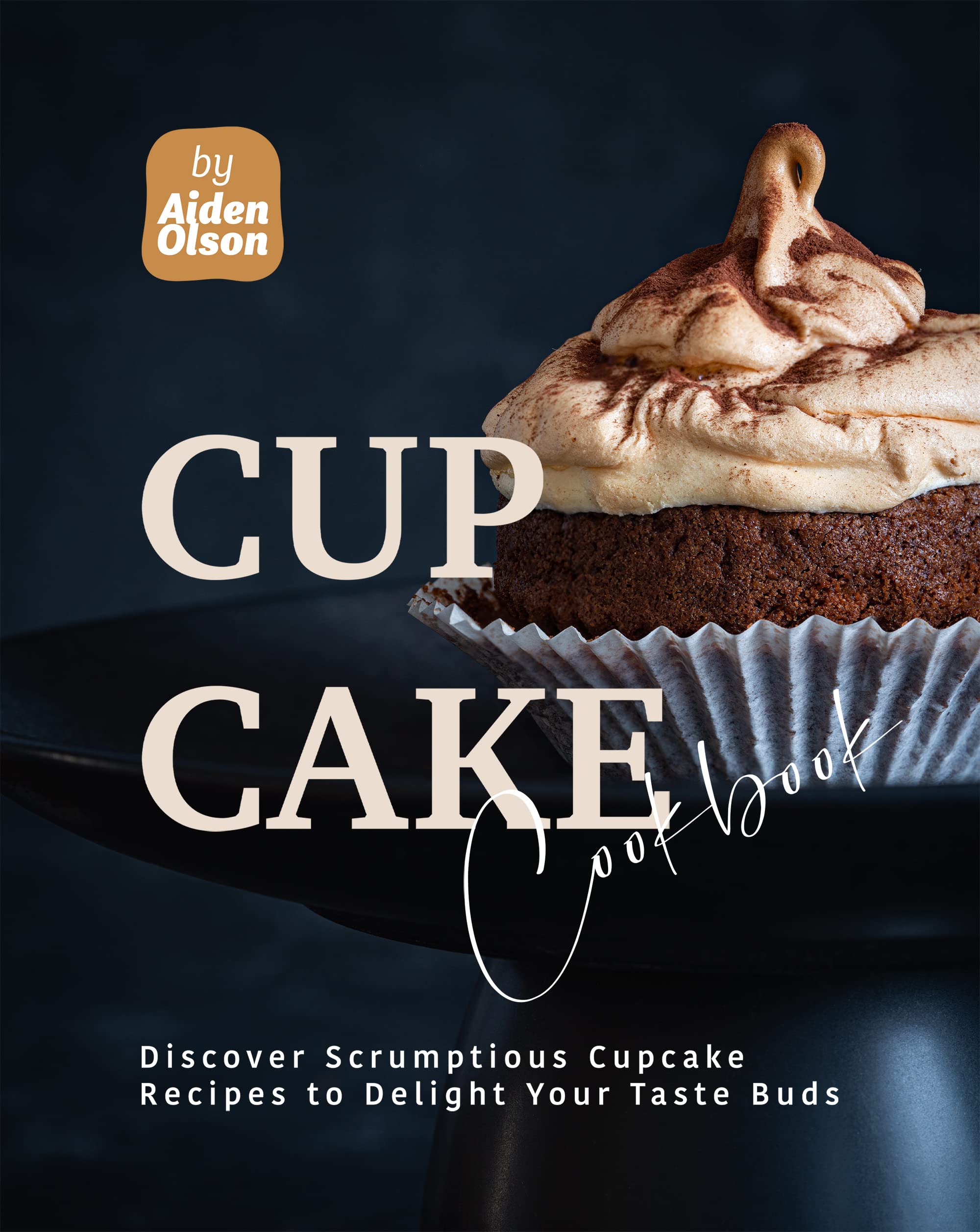 Cupcake Cookbook: Discover Scrumptious Cupcake Recipes to Delight Your ...
